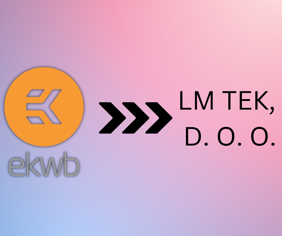 EK Water Blocks is up for sale: LM TEK, d.o.o. is acquiring – What is going on? - RKiologist